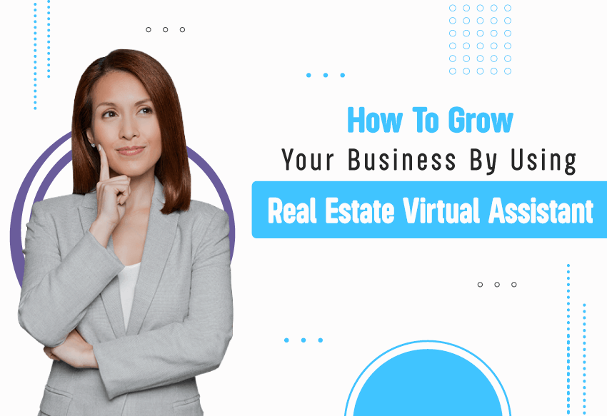 How To Grow Your Business By Using A Real Estate Virtual Assistant?