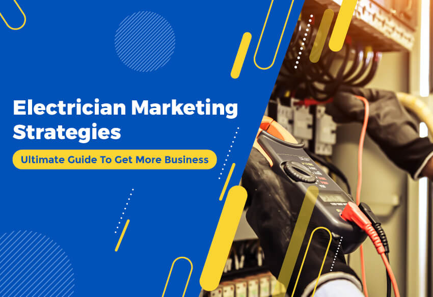 Electrician Marketing Strategies: The Ultimate Guide To Get More Business